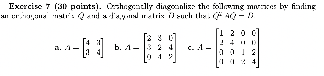 Solved Exercise 7 (30 points). Orthogonally diagonalize the | Chegg.com