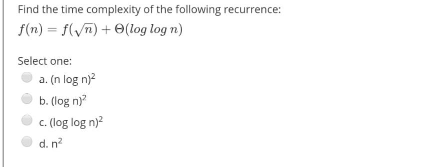 Solved Find the time complexity of the following recurrence: | Chegg.com