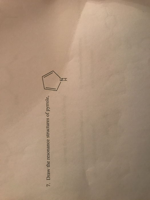 Solved 7. Draw the resonance structures of pyrrole, | Chegg.com