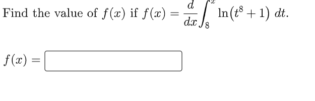 Solved Find the value of f(x) if f(x)=dxd∫8xln(t8+1)dt f(x)= | Chegg.com
