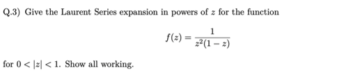 Solved Q.3) Give the Laurent Series expansion in powers of z | Chegg.com