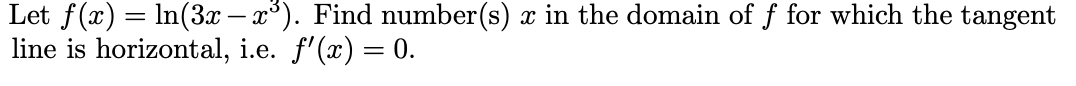 Solved Let f(x)=ln(3x−x3). Find number(s) x in the domain of | Chegg.com