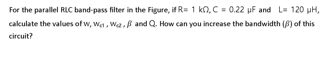 Solved For the parallel RLC band-pass filter in the Figure, | Chegg.com