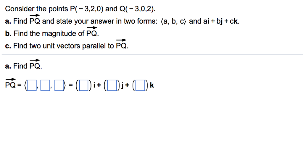 Solved Consider the points P( 3,2,0) and Q-3,0,2) a. Find PQ | Chegg.com