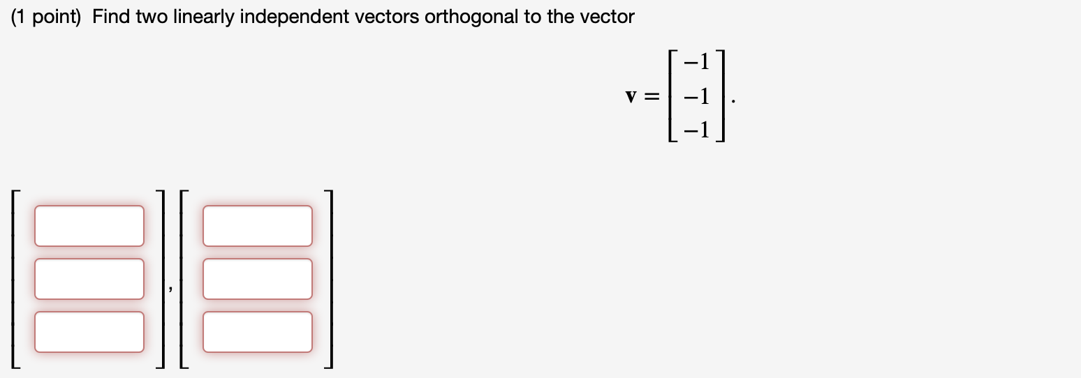 Solved (1 point) Find two linearly independent vectors | Chegg.com