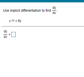 Solved Use implicit differentiation to find exy = 6y. 11 dx | Chegg.com