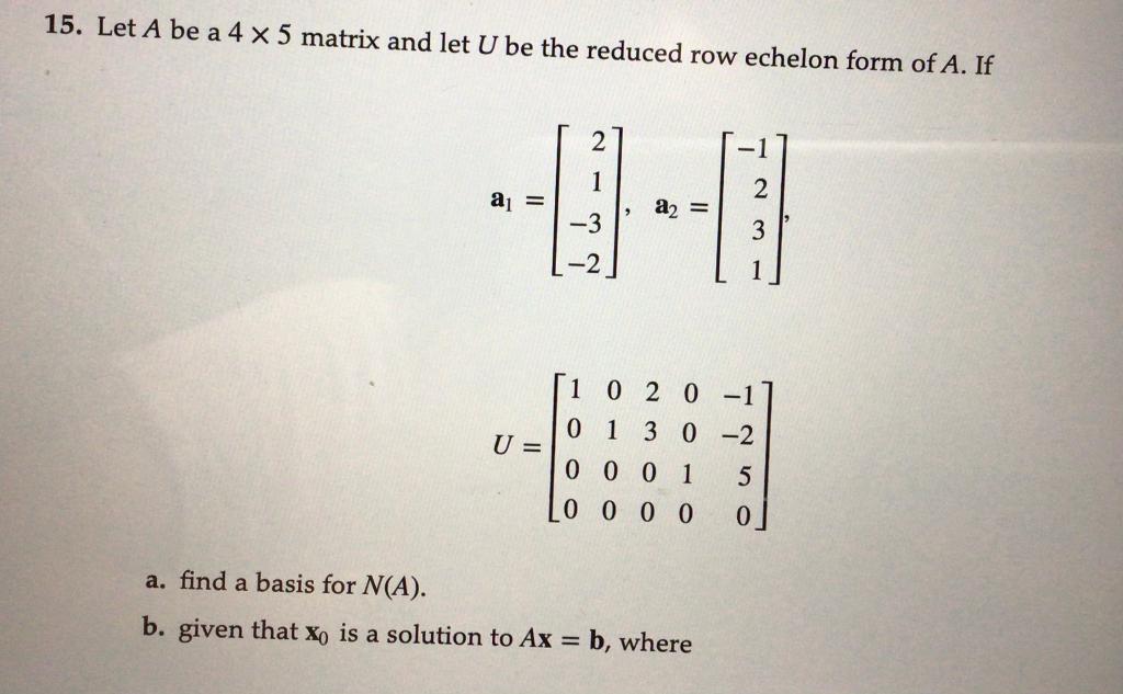 Solved 15. Let A be a 4 x 5 matrix and let U be the reduced | Chegg.com