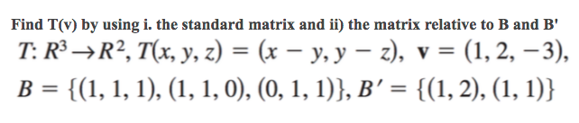 Solved Find T(v) by using i. the standard matrix and ii) the | Chegg.com