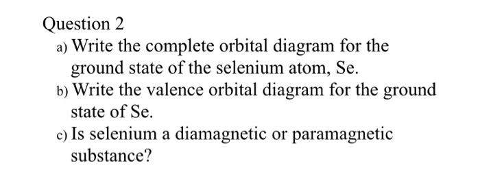 Solved Question 2 a) Write the complete orbital diagram for | Chegg.com