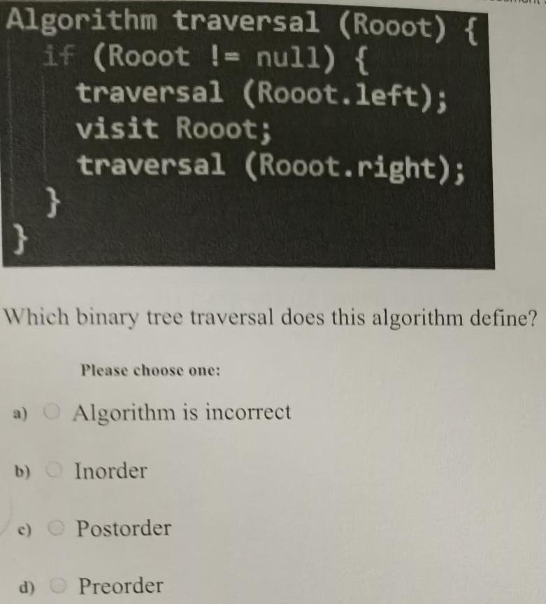 Solved Algorithm traversal (Rooot) { if (Rooot != null) { | Chegg.com