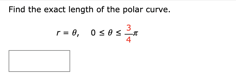 Solved Find the exact length of the polar curve.r=θ,0≤θ≤34π | Chegg.com