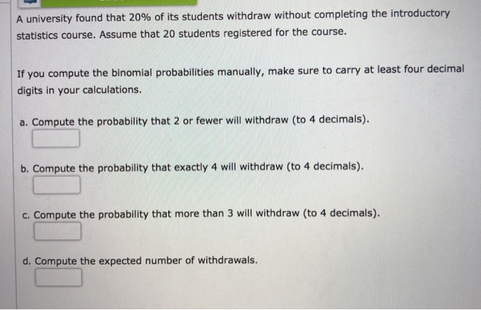 Solved A university found that 20% of its students withdraw | Chegg.com