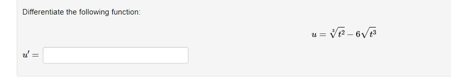 Solved Differentiate the following function:u=t23-6t32u'= | Chegg.com