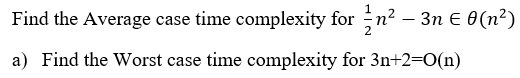 Solved Find the Average case time complexity for -n2 – 3n € | Chegg.com