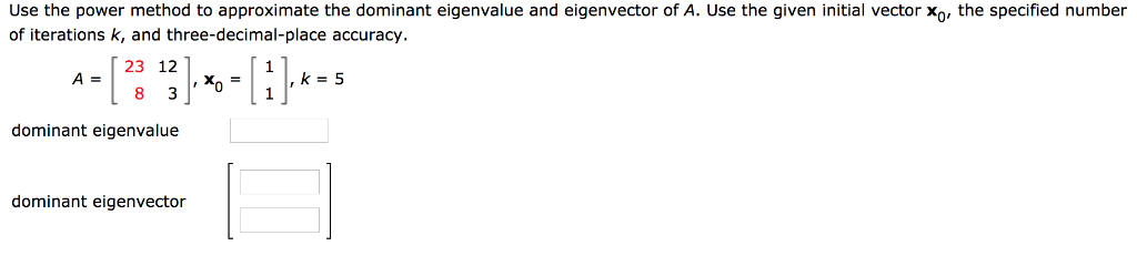 Solved Use the power method to approximate the dominant | Chegg.com