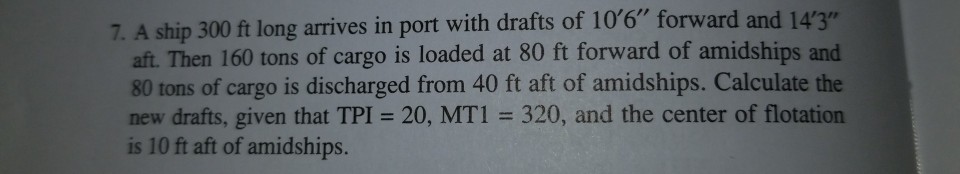Solved 7. A ship 300 ft long arrives in port with drafts of | Chegg.com