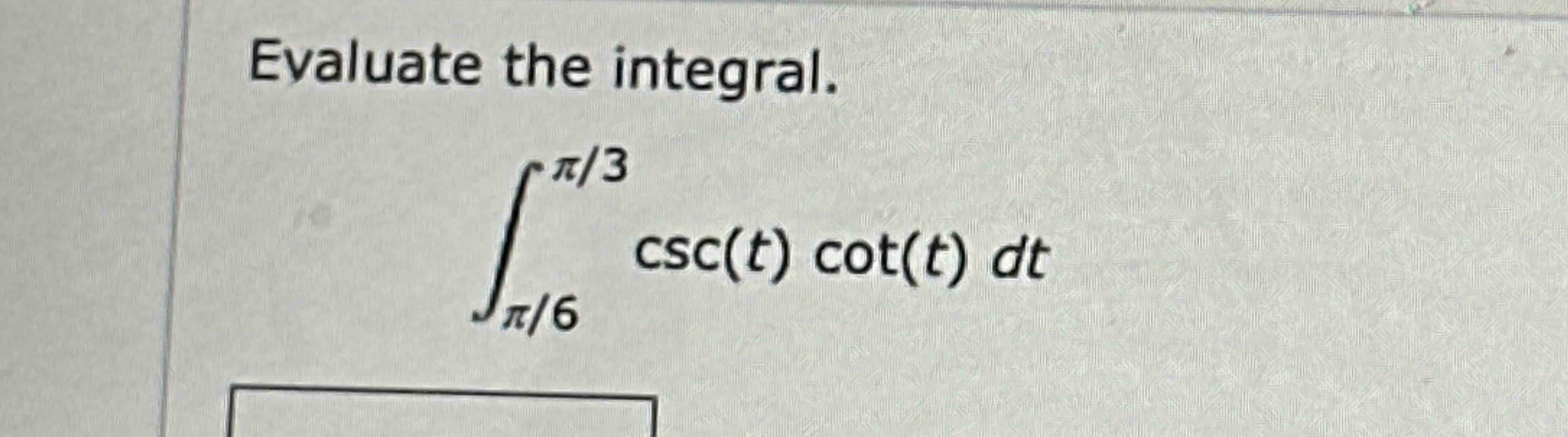 Solved Evaluate the integral.∫π6π3csc(t)cot(t)dt | Chegg.com