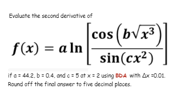 Solved Evaluate the second derivative of cos (bvx3) f(x) = | Chegg.com