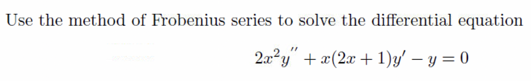 Solved Use the method of Frobenius series to solve the | Chegg.com