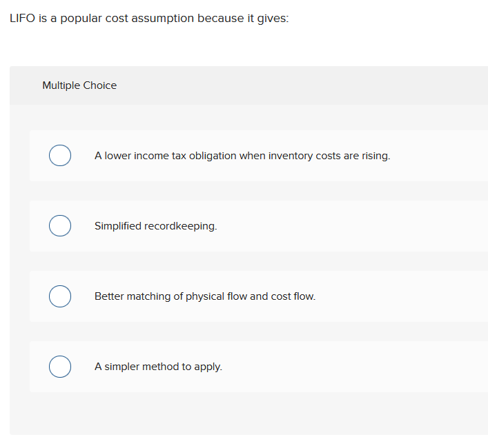 Solved LIFO is a popular cost assumption because it gives: | Chegg.com