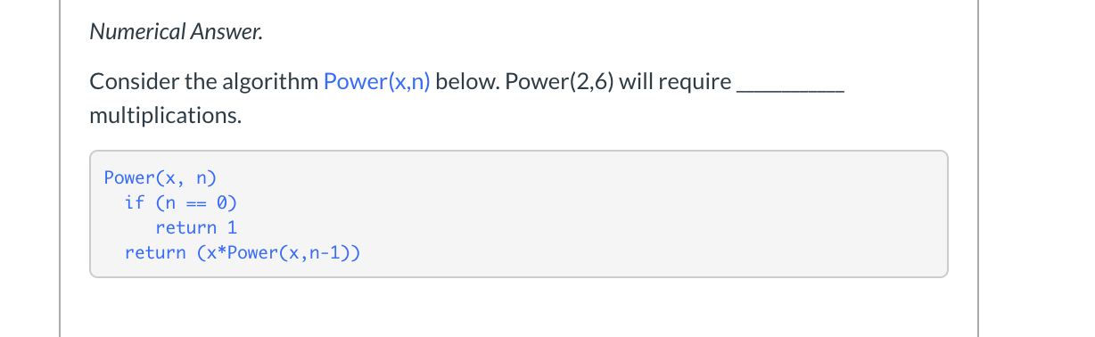 Solved Numerical Answer. Consider the algorithm Power(x,n) | Chegg.com