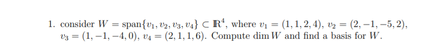 Solved 1. consider W span{v1, v2, V3, V4} C R4, where v1 = | Chegg.com
