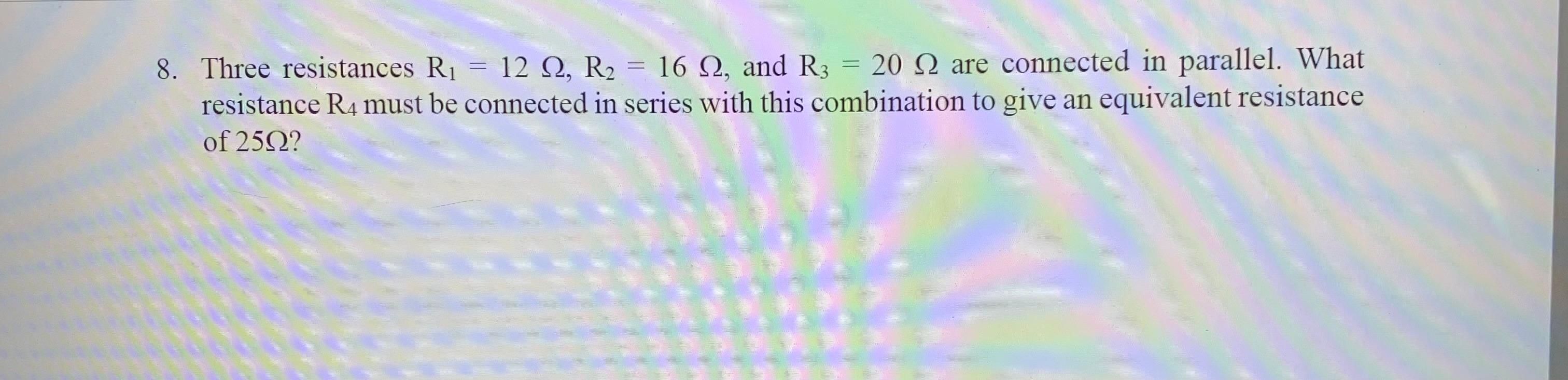 Solved 8. Three resistances R1=12Ω,R2=16Ω, and R3=20Ω are | Chegg.com