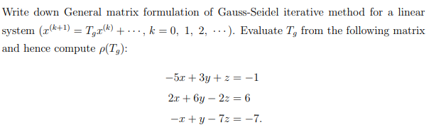 Solved Write down General matrix formulation of Gauss-Seidel | Chegg.com