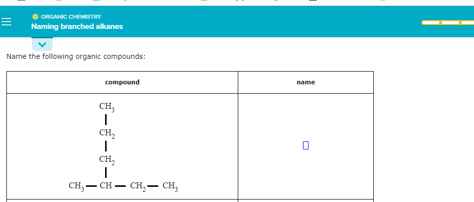 Solved ORGANIC CHEMISTRY Naming branched alkanes Name the | Chegg.com