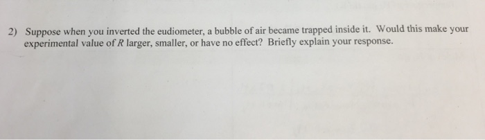 Solved Suppose when you inverted the eudiometer, a bubble of | Chegg.com