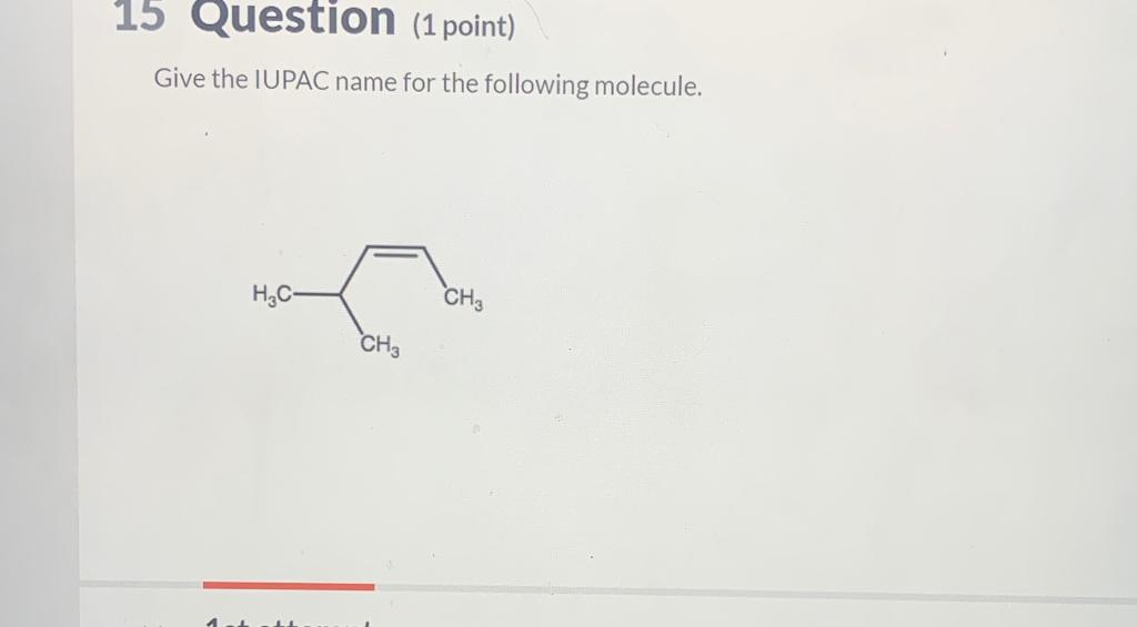 Solved 14 Question (1 point) Give the IUPAC name for the | Chegg.com