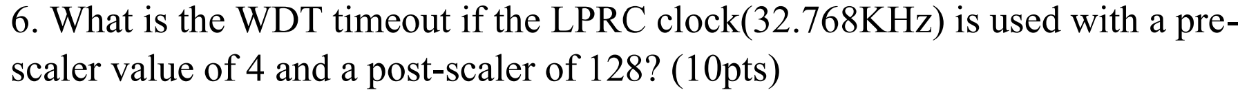 Solved 6. What is the WDT timeout if the LPRC clock | Chegg.com
