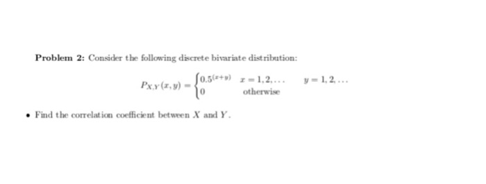 Solved Problem 2: Consider the following discrete bivariate | Chegg.com