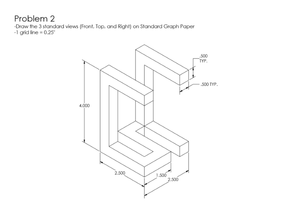 Solved Problem 2 -Draw the 3 standard views (Front, Top, and | Chegg.com