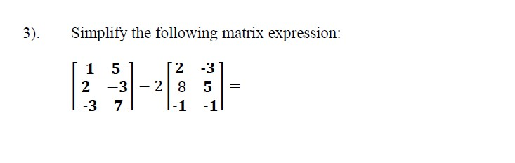 Solved 3). Simplify the following matrix expression: 1 5 2 | Chegg.com