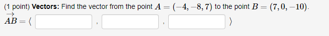Solved (1 point) Vectors: Find the vector from the point A = | Chegg.com