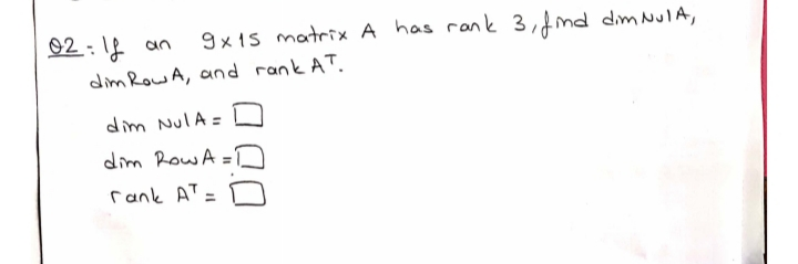 Solved 02:1f an 9x15 matrix A has rank 3, fnd dim nula, dim | Chegg.com