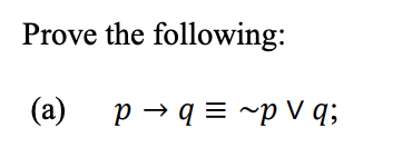 Solved Prove the following: (a) p →q = ~pVq; | Chegg.com