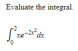 Solved Evaluate the integral. xe -2x dx | Chegg.com
