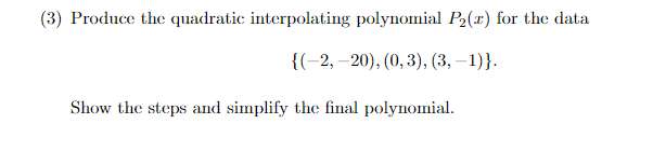 Solved (3) Produce the quadratic interpolating polynomial P2 | Chegg.com