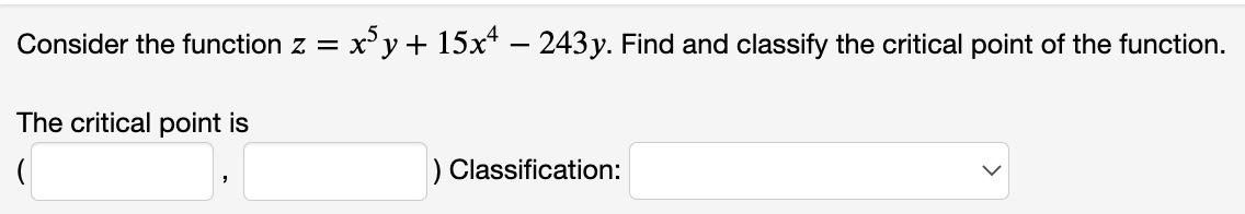Solved Consider the function z = x+y + 15x4 – 243y. Find and | Chegg.com