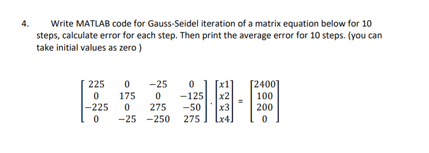 Solved 4. Write MATLAB code for Gauss-Seidel iteration of a | Chegg.com