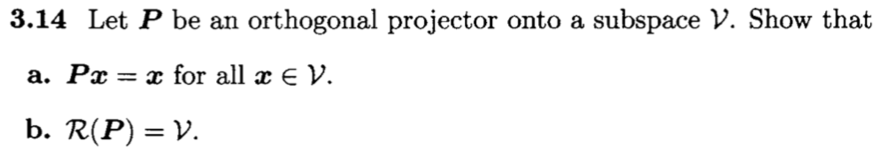 Solved 3.14 Let P be an orthogonal projector onto a subspace | Chegg.com