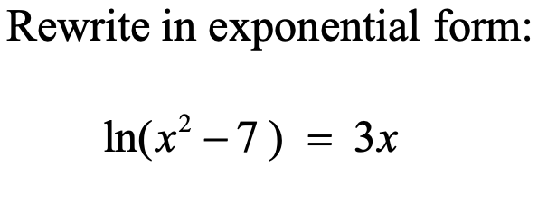 Solved Rewrite in exponential form: In(x? – 7) = 3x | Chegg.com