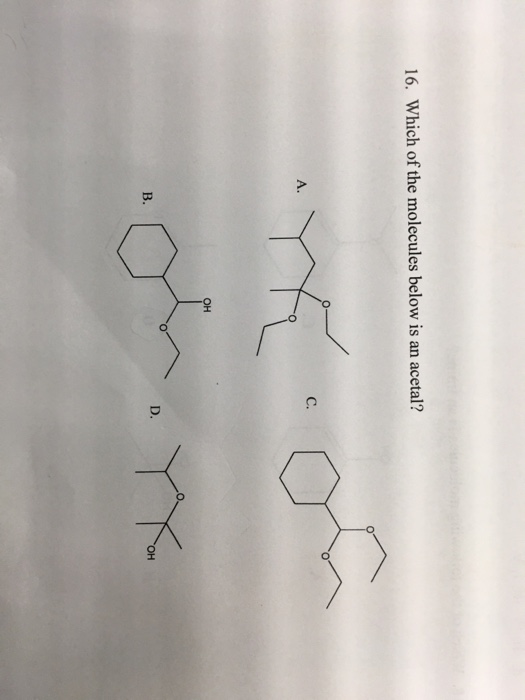 Solved 6. Which of the molecules below is an acetal? C. A. | Chegg.com
