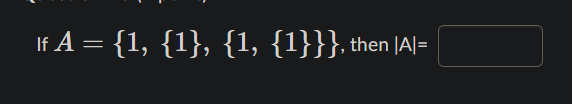 Solved If A={1,{1},{1,{1}}}, then ∣A∣= | Chegg.com