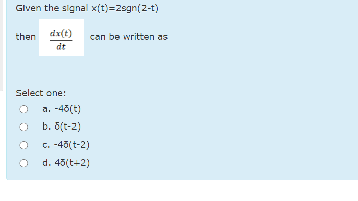 Solved Given the signal x(t)=2sgn(2-t) then dx(t) dt can be | Chegg.com
