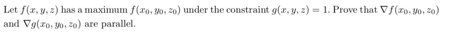 Solved Let f(x,y,z) has a maximum f(x0,y0,z0) under the | Chegg.com