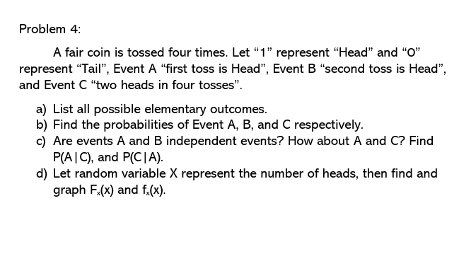 Solved Problem 4: A fair coin is tossed four times. Let "1" | Chegg.com