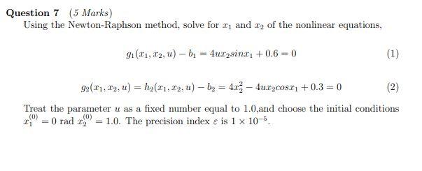Solved Question 7 (5 Marks) Using the Newton-Raphson method, | Chegg.com